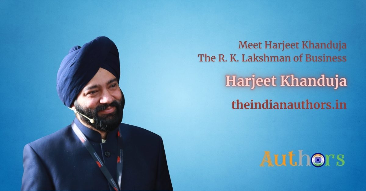 Harjeet Khanduja – the R K Lakshman of Business in India - Indian ...