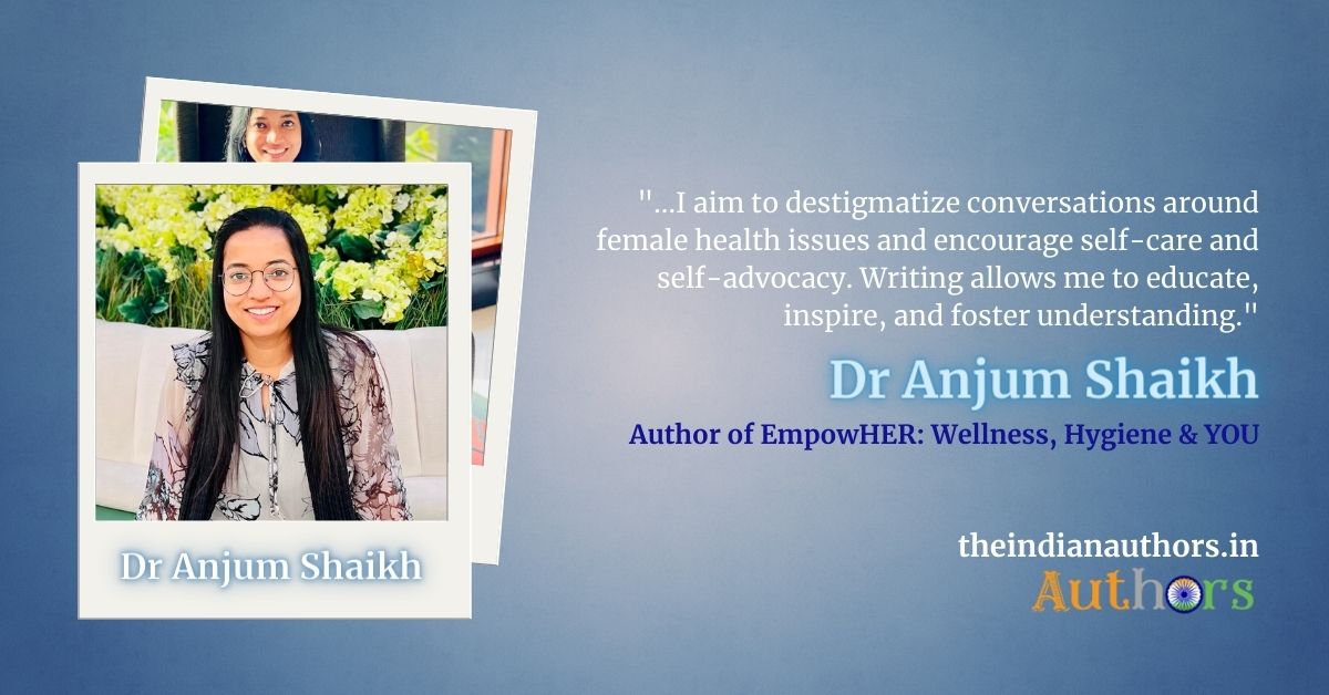 Dr Anjum Shaikh: The Author Championing Women's Health - Indian Authors – Biography & Books